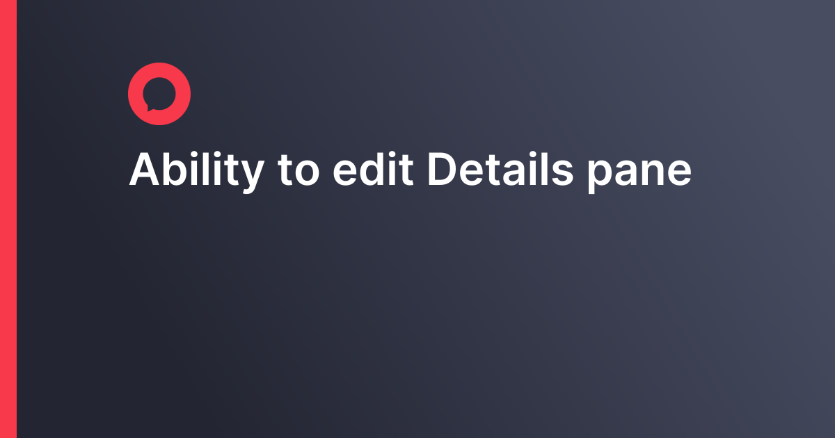 Ability to edit Details pane