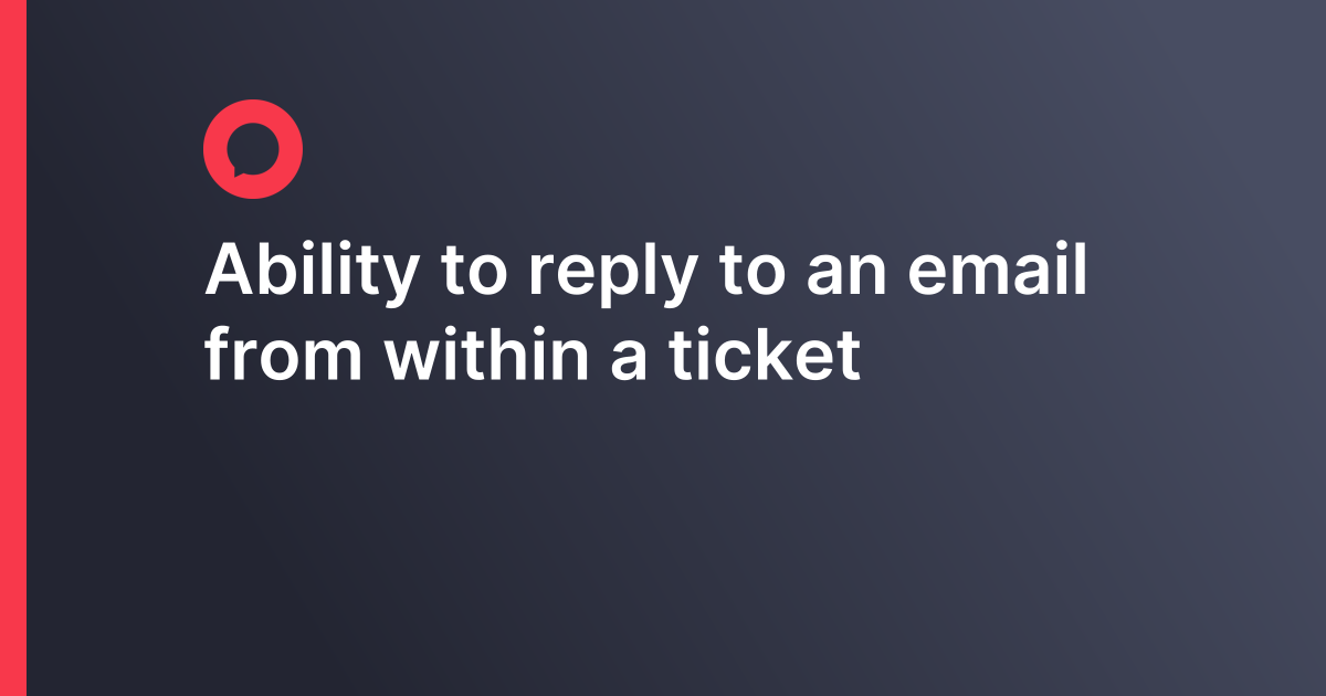 Ability to reply to an email from within a ticket