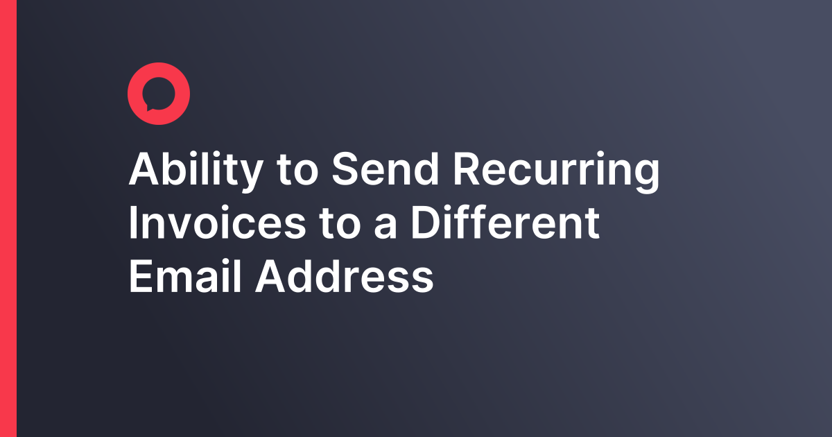 Ability to Send Recurring Invoices to a Different Email Address