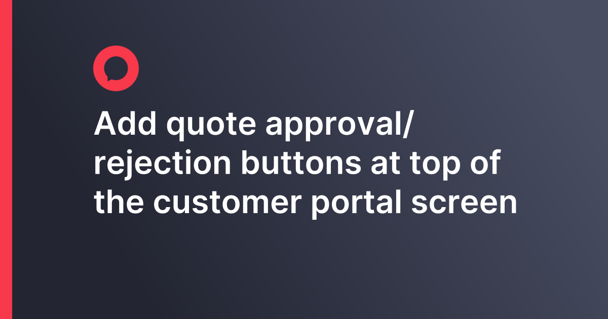 Add quote approval/rejection buttons at top of the customer portal screen