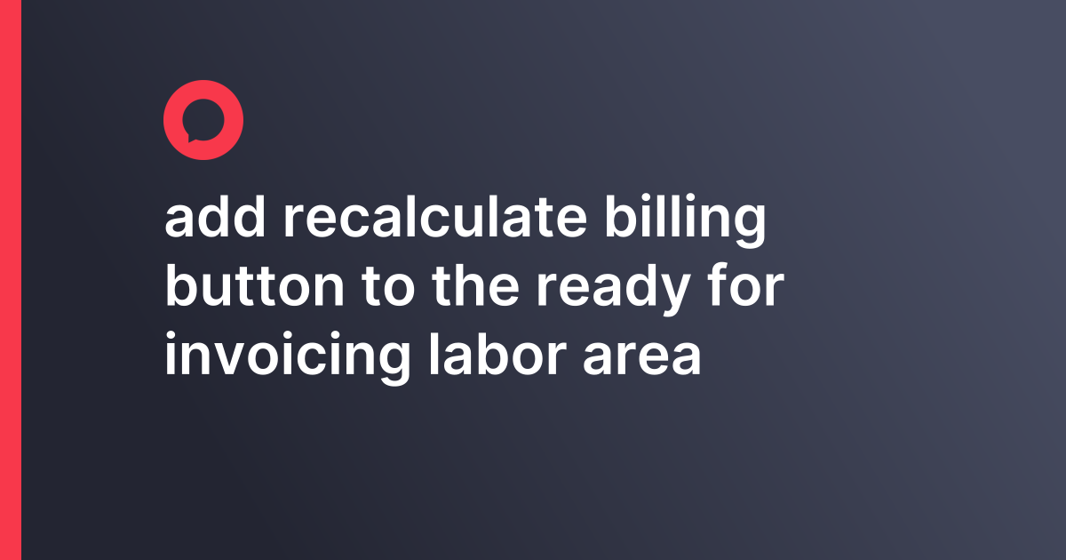 add recalculate billing button to the ready for invoicing labor area