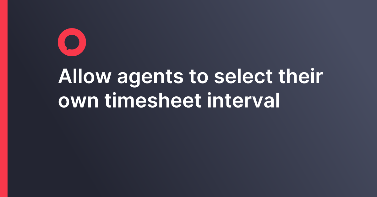 Allow agents to select their own timesheet interval