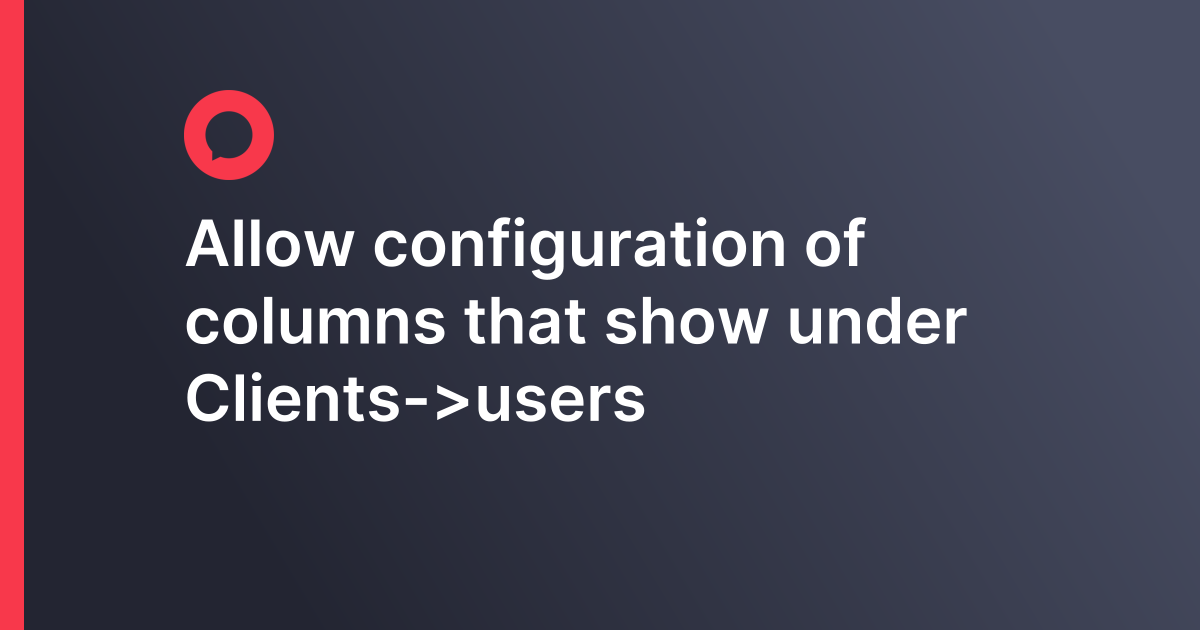Allow configuration of columns that show under Clients->users