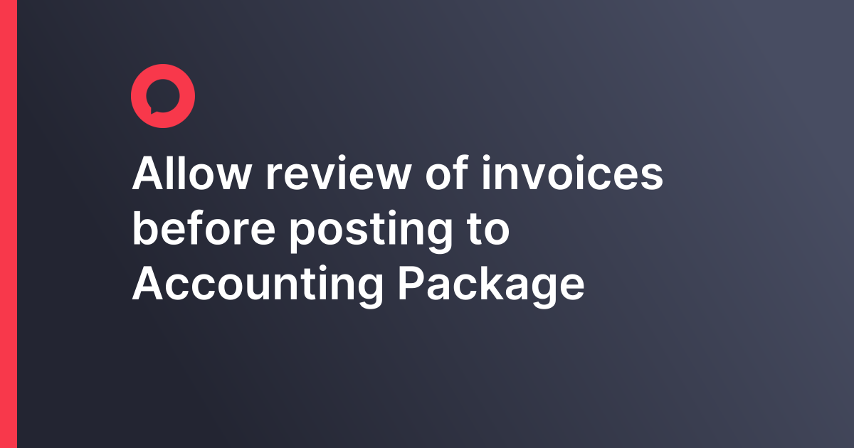 Allow review of invoices before posting to Accounting Package