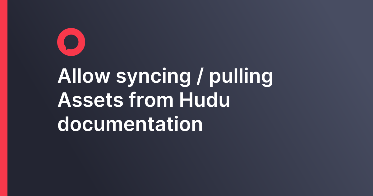 Allow syncing / pulling Assets from Hudu documentation