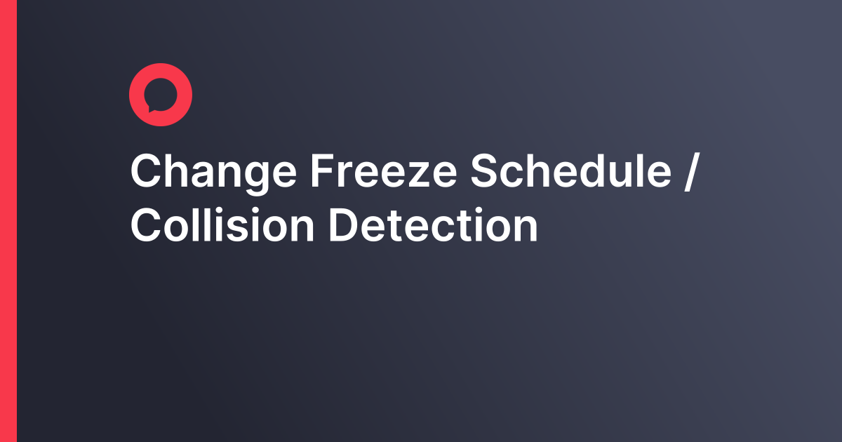 Change Freeze Schedule / Collision Detection