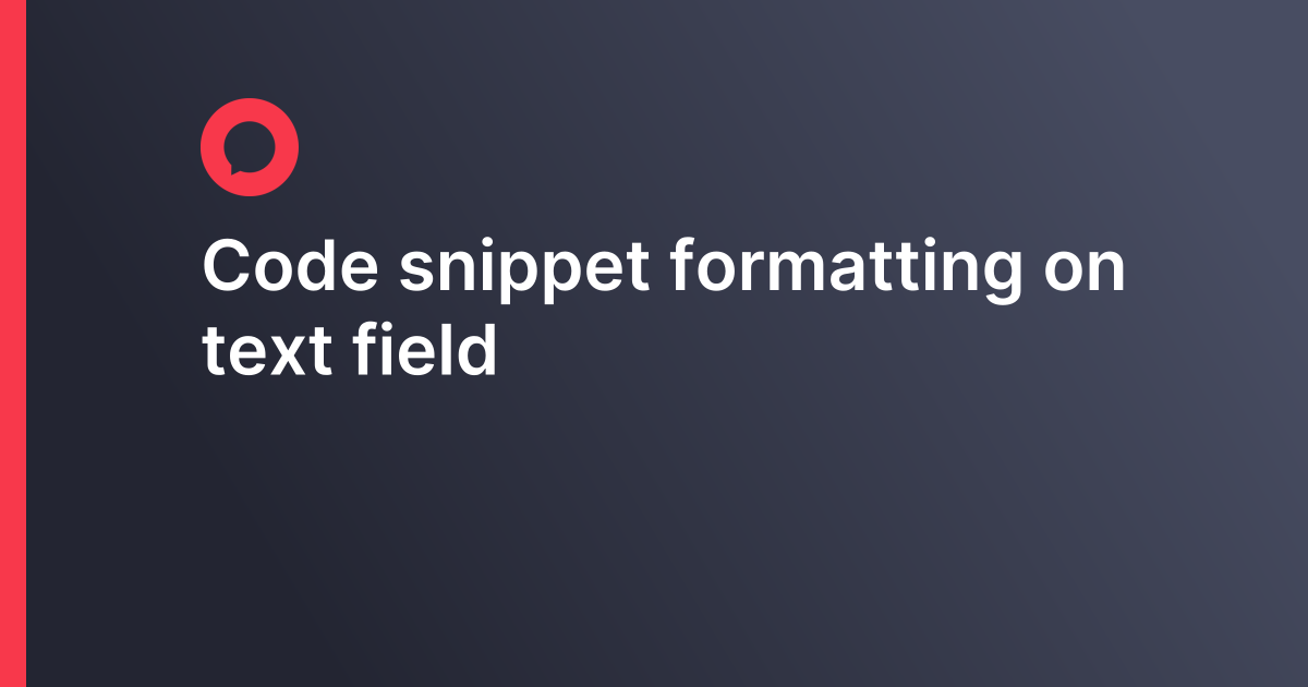 Code snippet formatting on text field