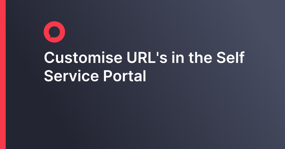 Customise URL's in the Self Service Portal