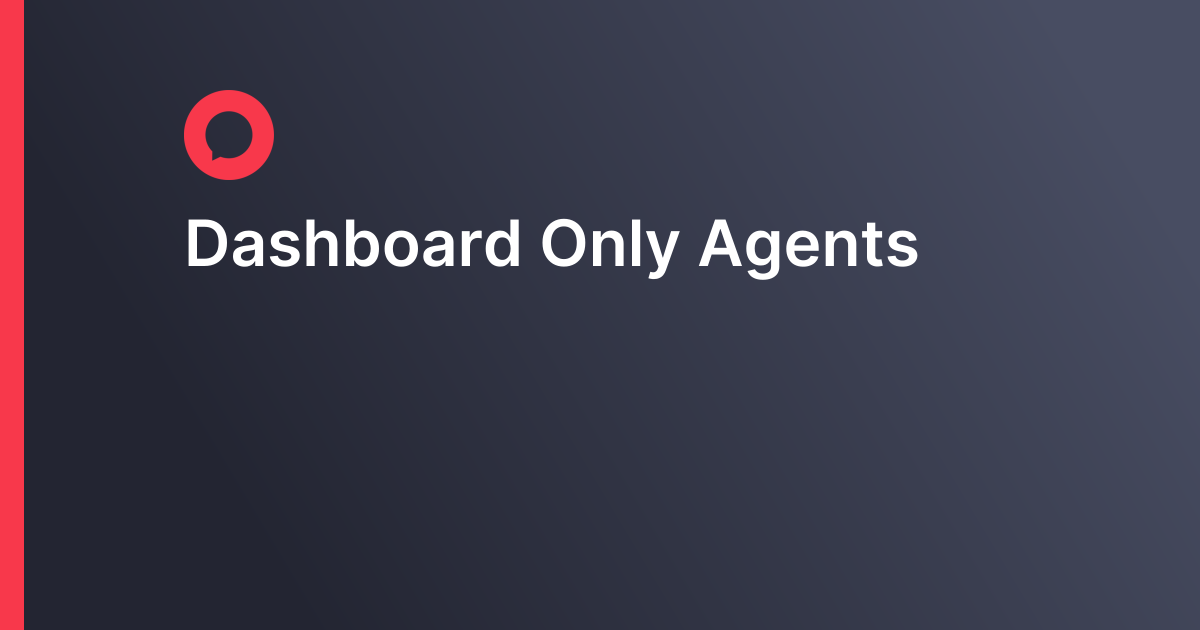 Dashboard Only Agents