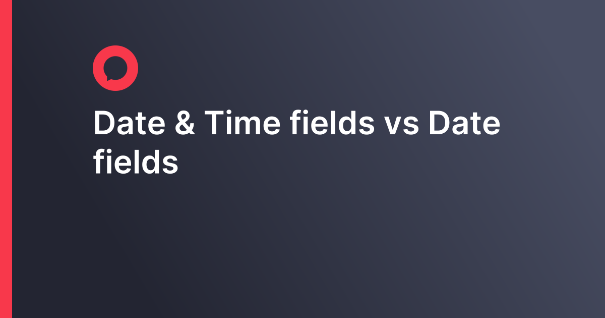 Date & Time fields vs Date fields