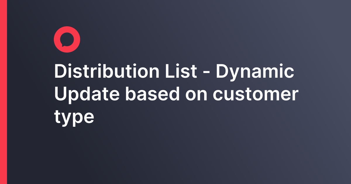 Distribution List - Dynamic Update based on customer type