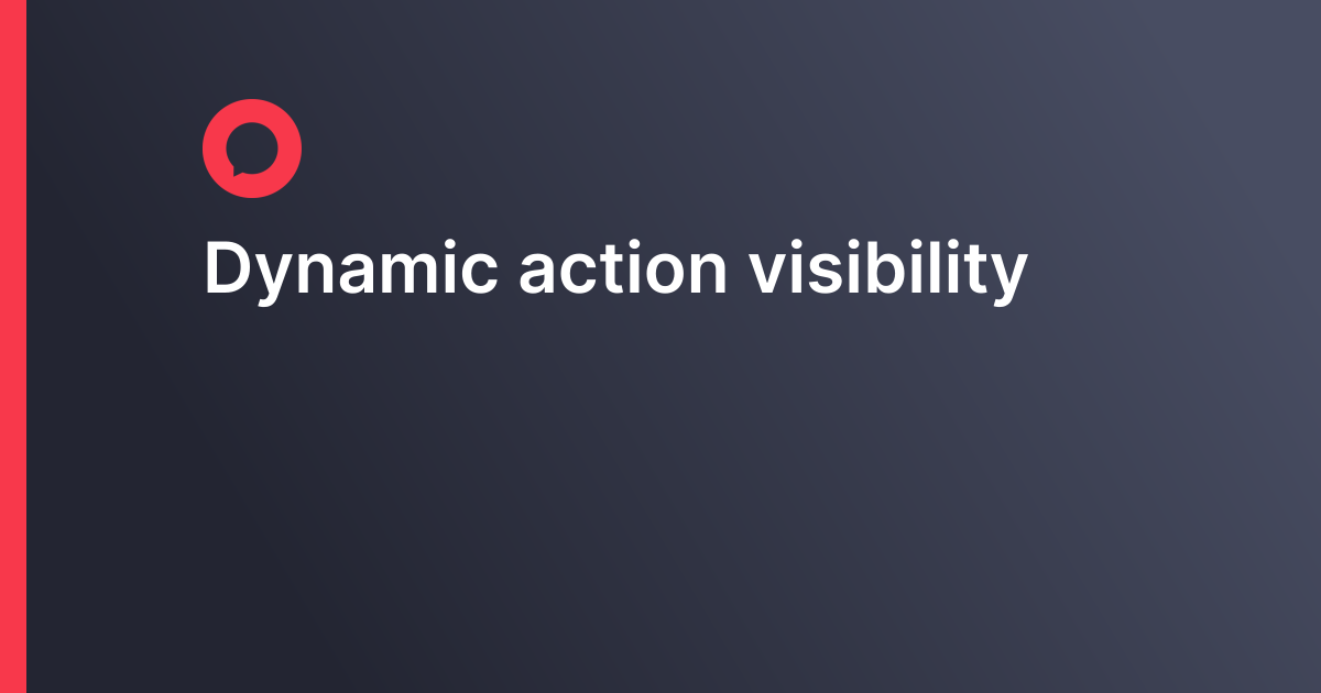 Dynamic action visibility