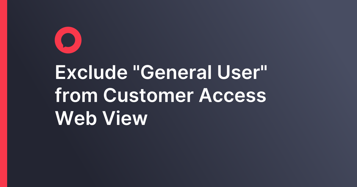 Exclude "General User" from Customer Access Web View