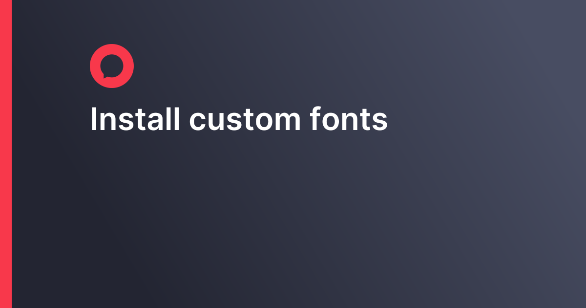 Install custom fonts