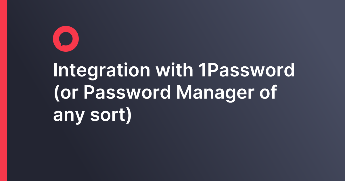 Integration with 1Password (or Password Manager of any sort)