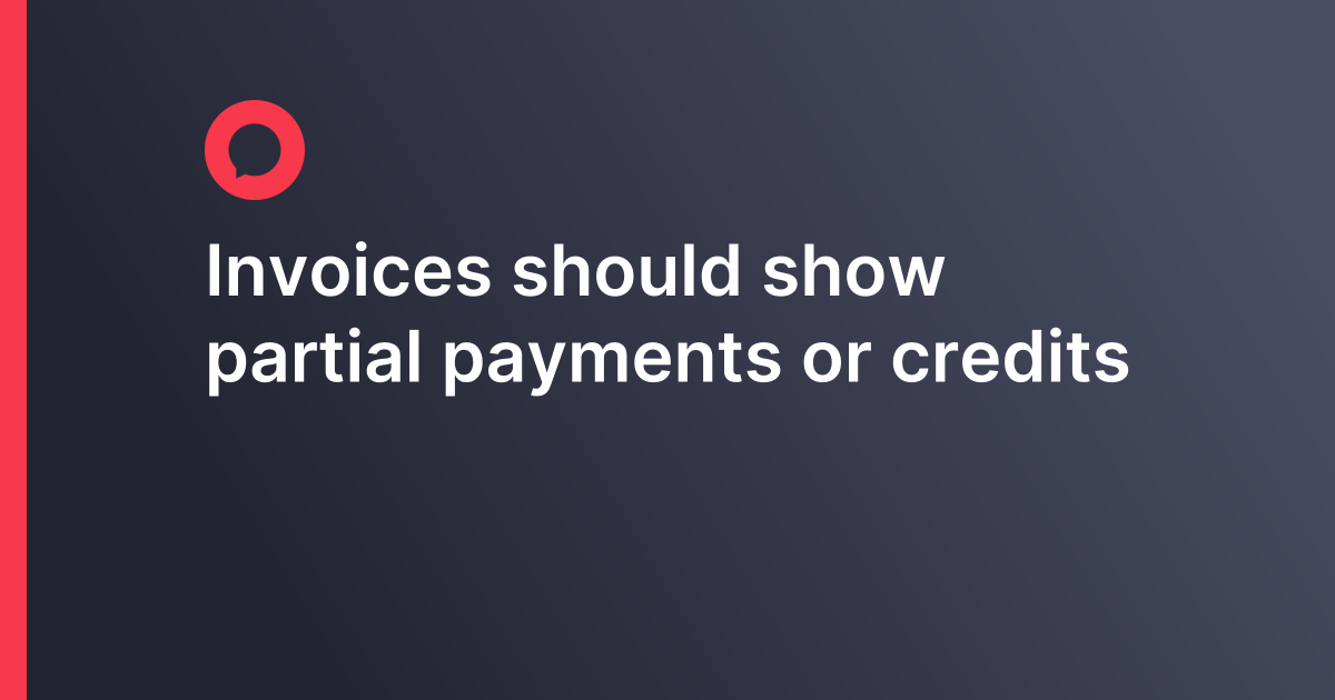 Invoices should show partial payments or credits
