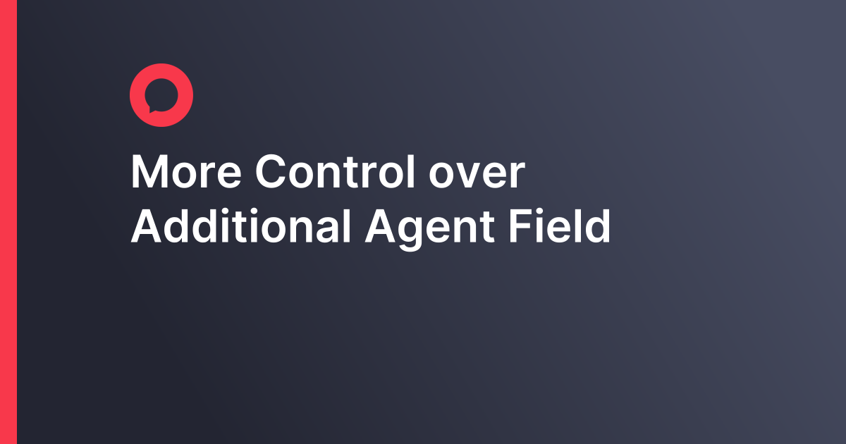 More Control over Additional Agent Field