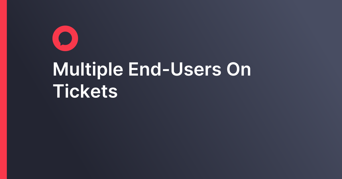 Multiple End-Users On Tickets