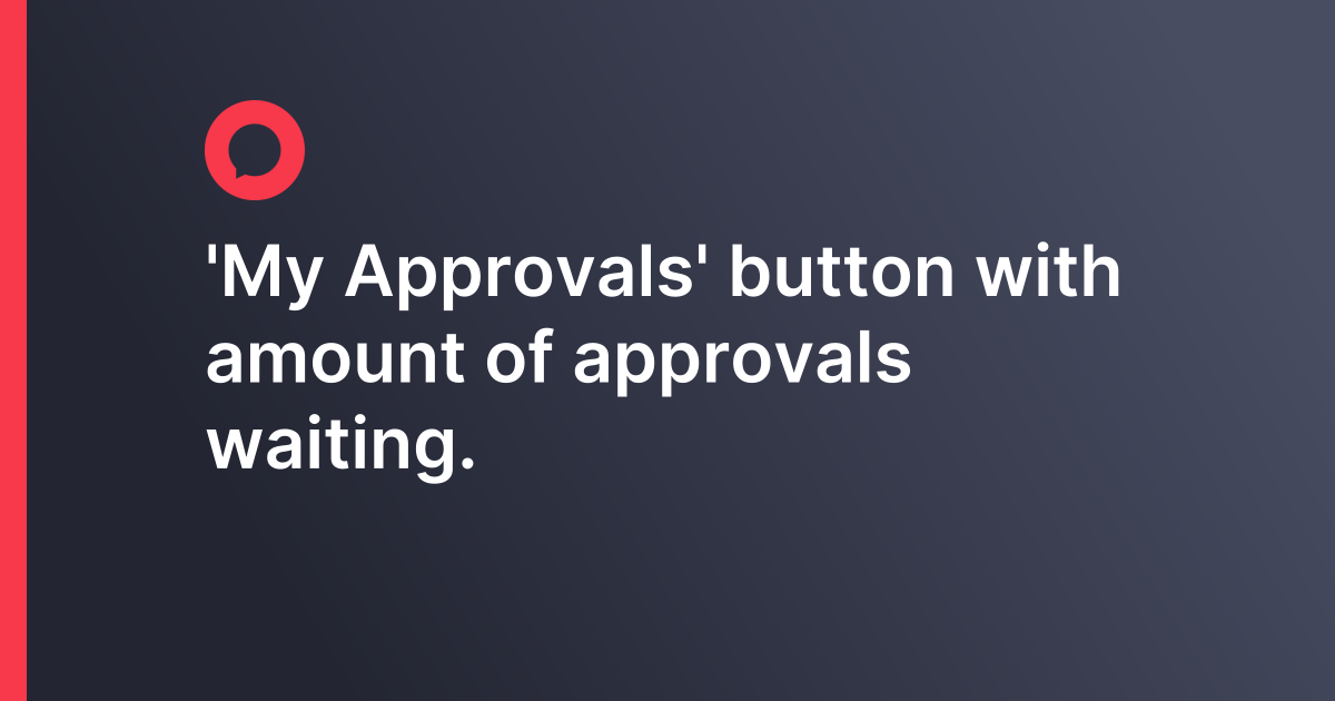 'My Approvals' button with amount of approvals waiting.