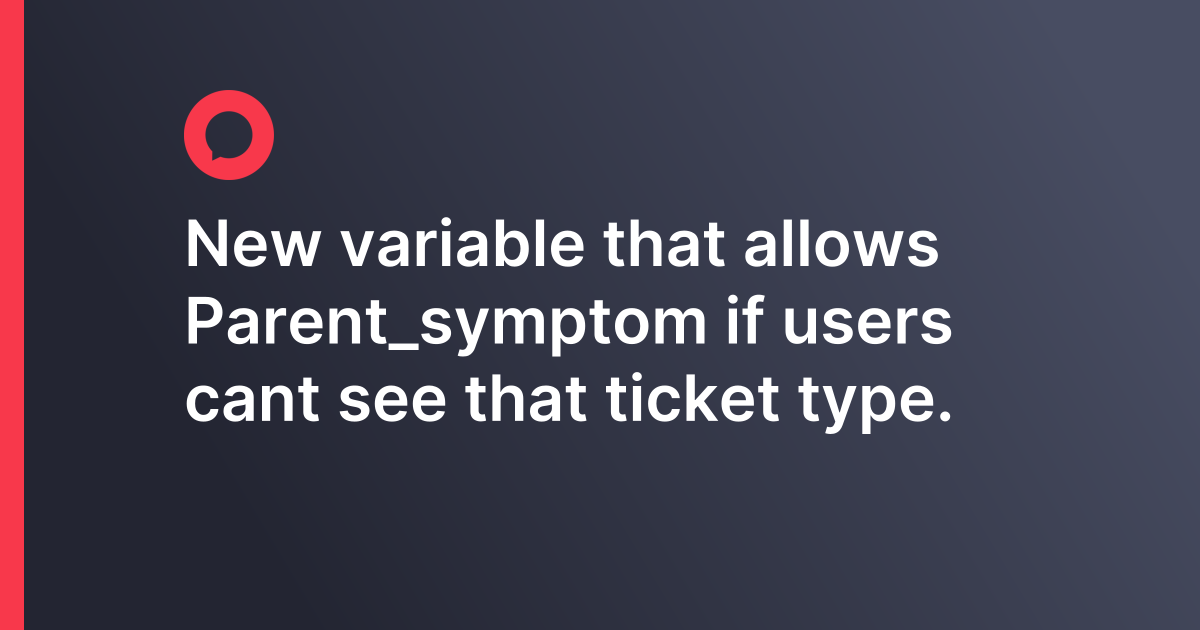 New variable that allows Parent_symptom if users cant see that ticket type.