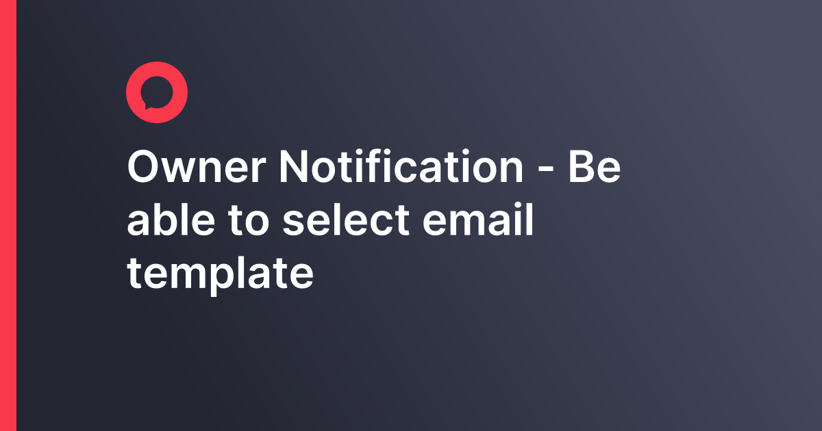 Owner Notification - Be able to select email template
