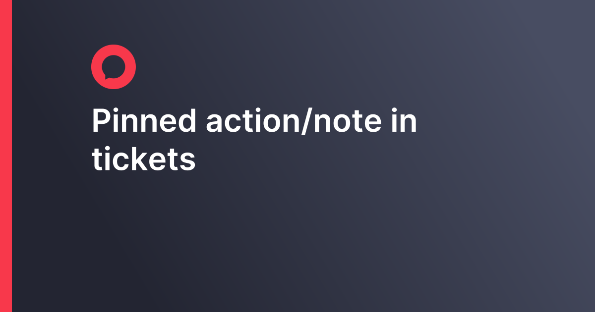 Pinned action/note in tickets