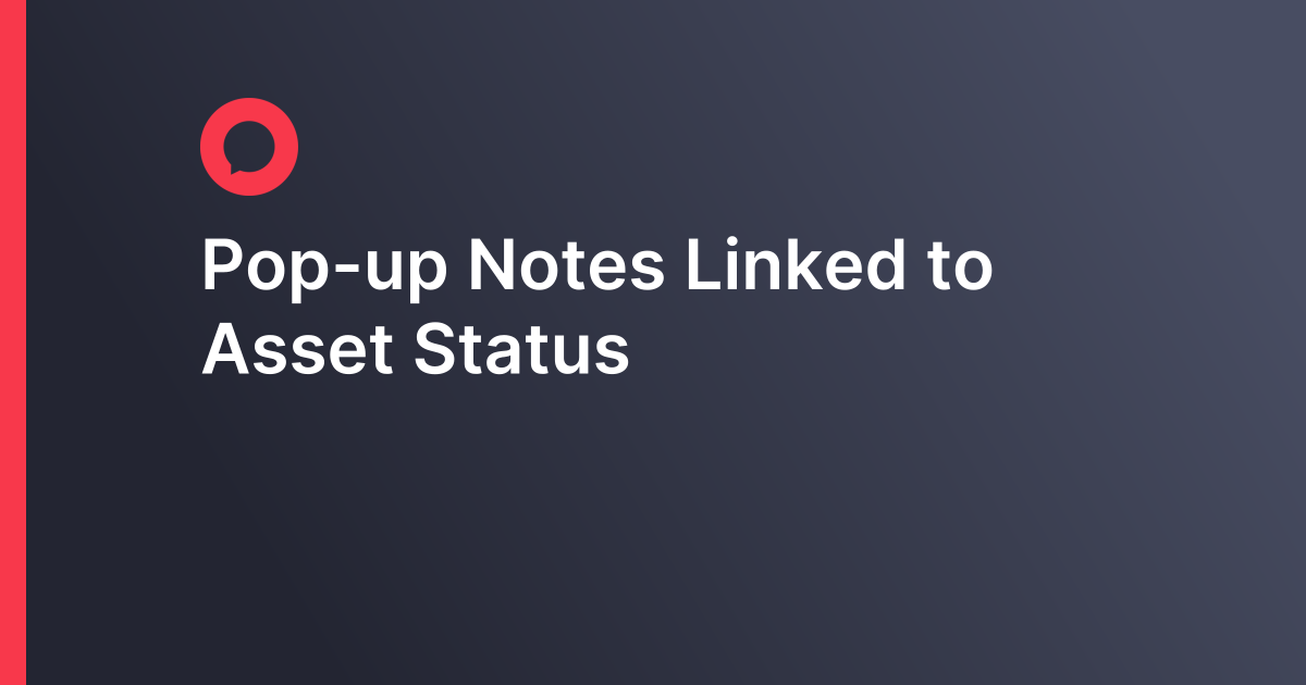 Pop-up Notes Linked to Asset Status