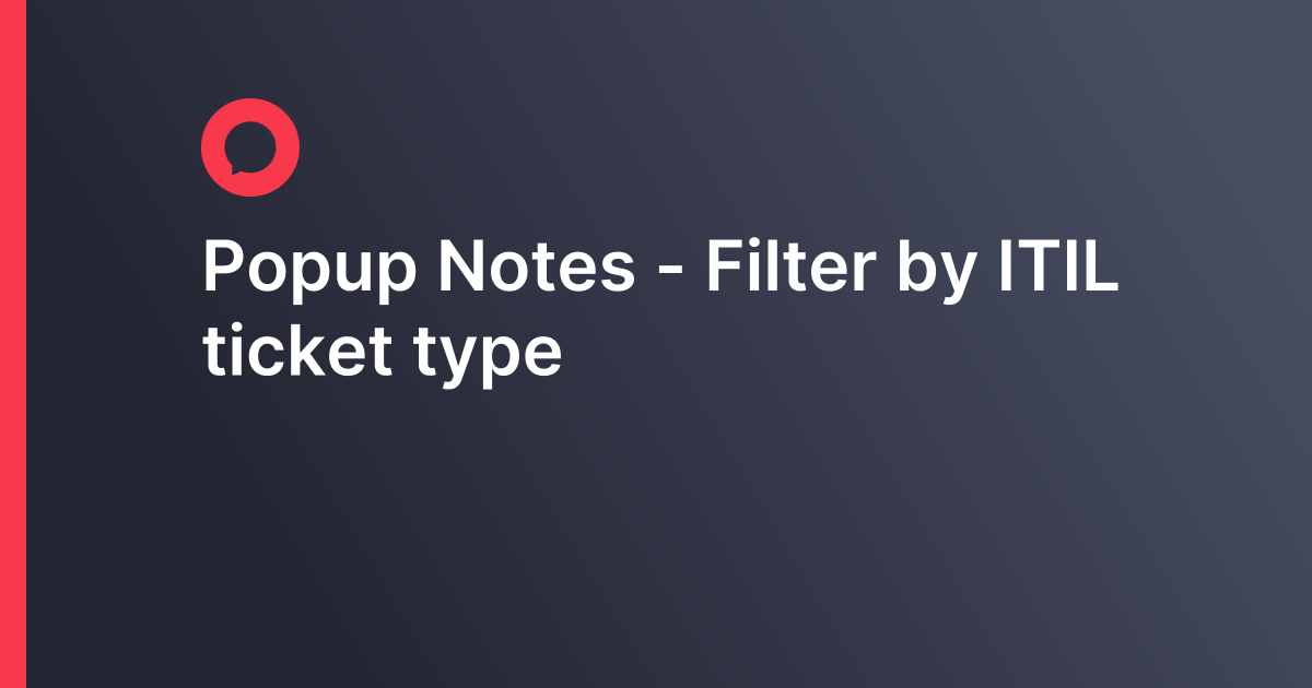 Popup Notes - Filter by ITIL ticket type