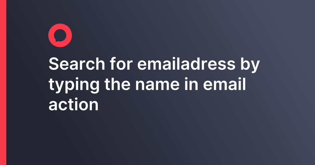 Search for emailadress by typing the name in email action