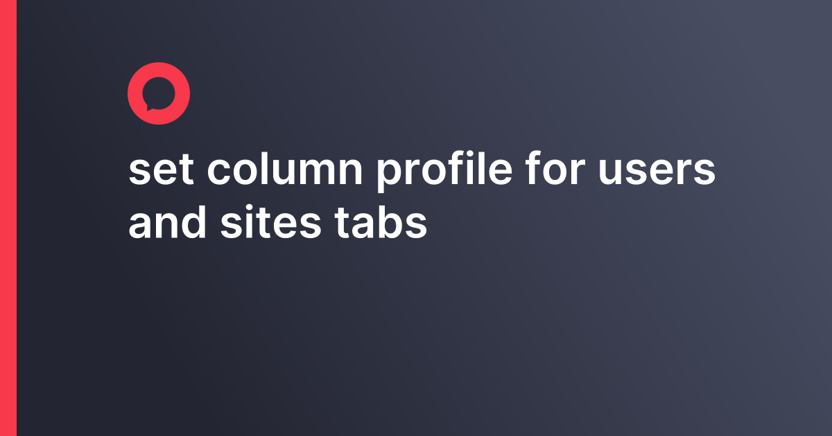 set column profile for users and sites tabs