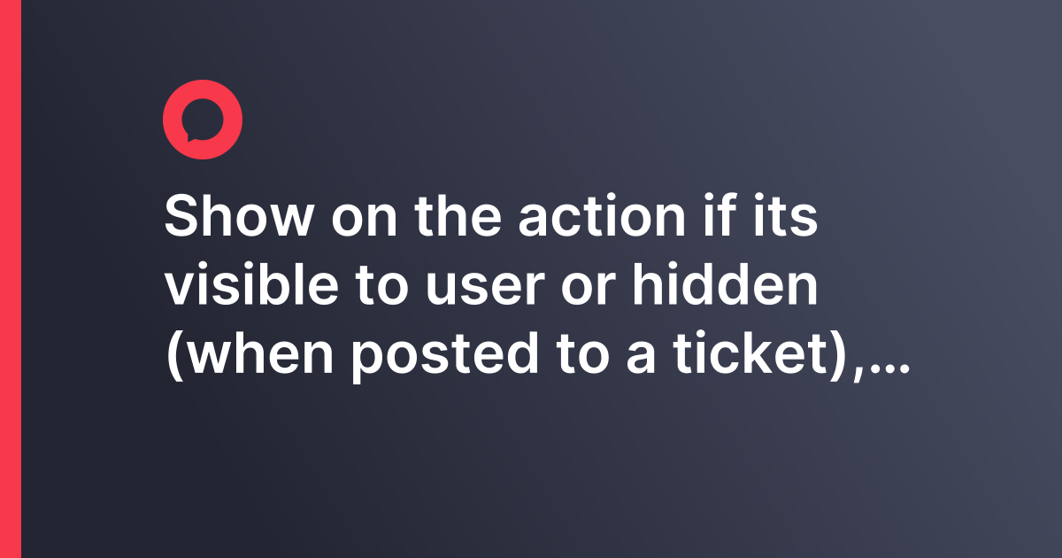 Show on the action if its visible to user or hidden (when posted to a ...