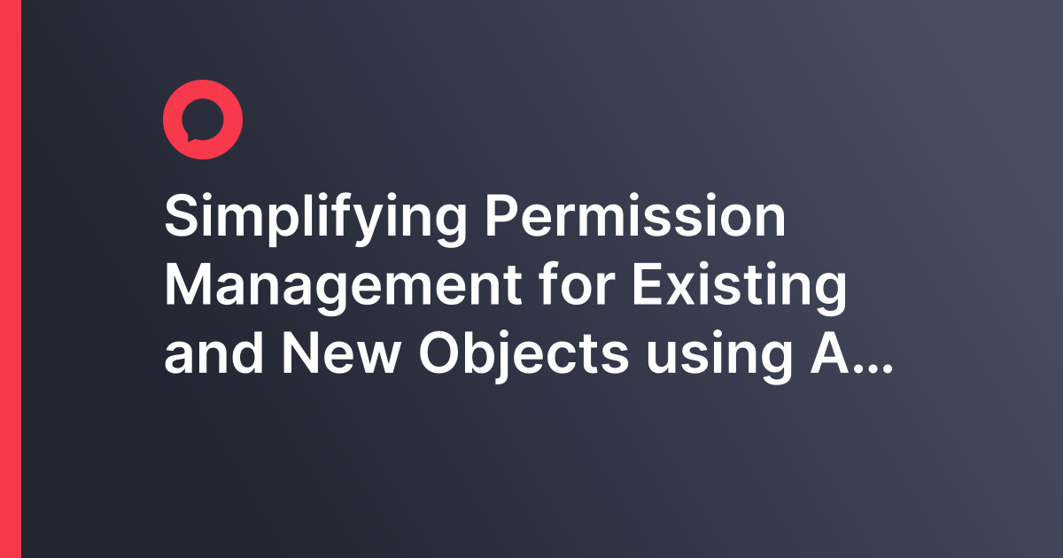 Simplifying Permission Management for Existing and New Objects using Access Control