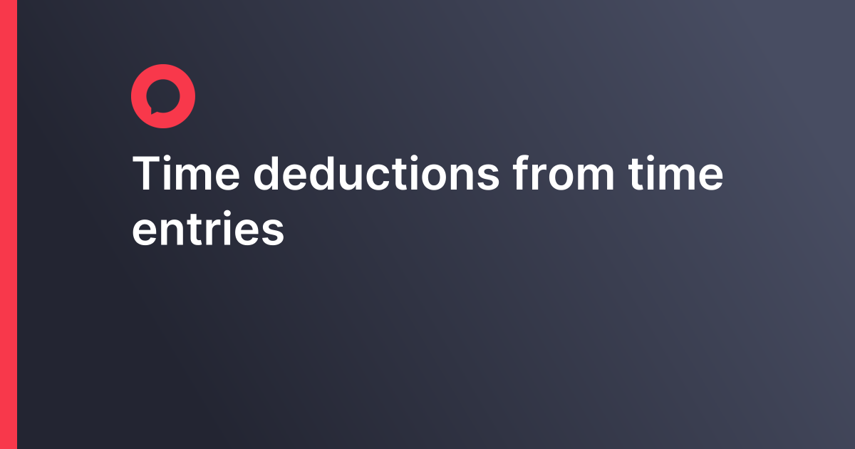 Time deductions from time entries
