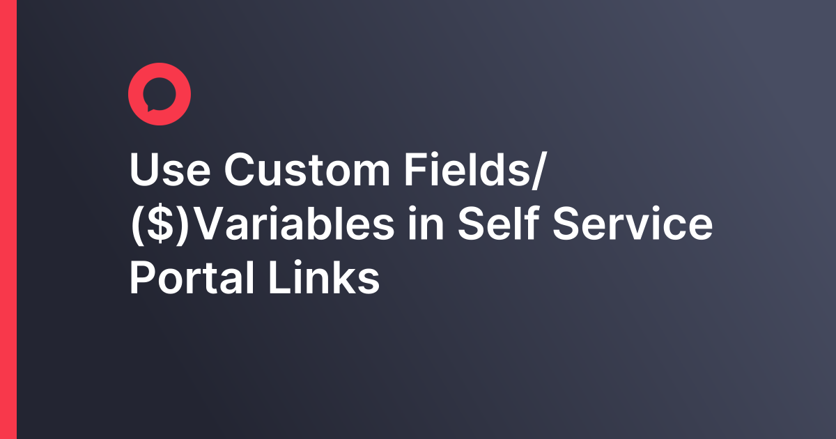 Use Custom Fields/($)Variables in Self Service Portal Links