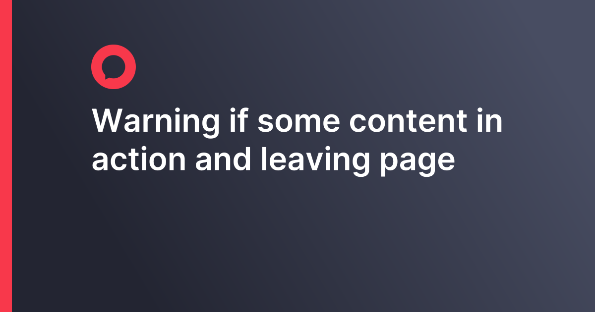 Warning if some content in action and leaving page