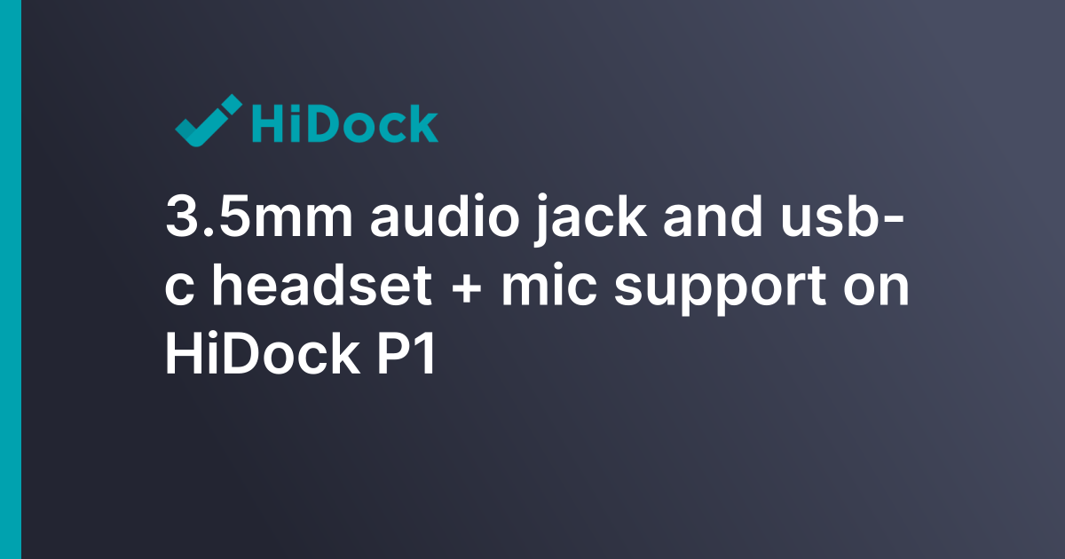 3.5mm audio jack and usb-c headset + mic support on HiDock P1