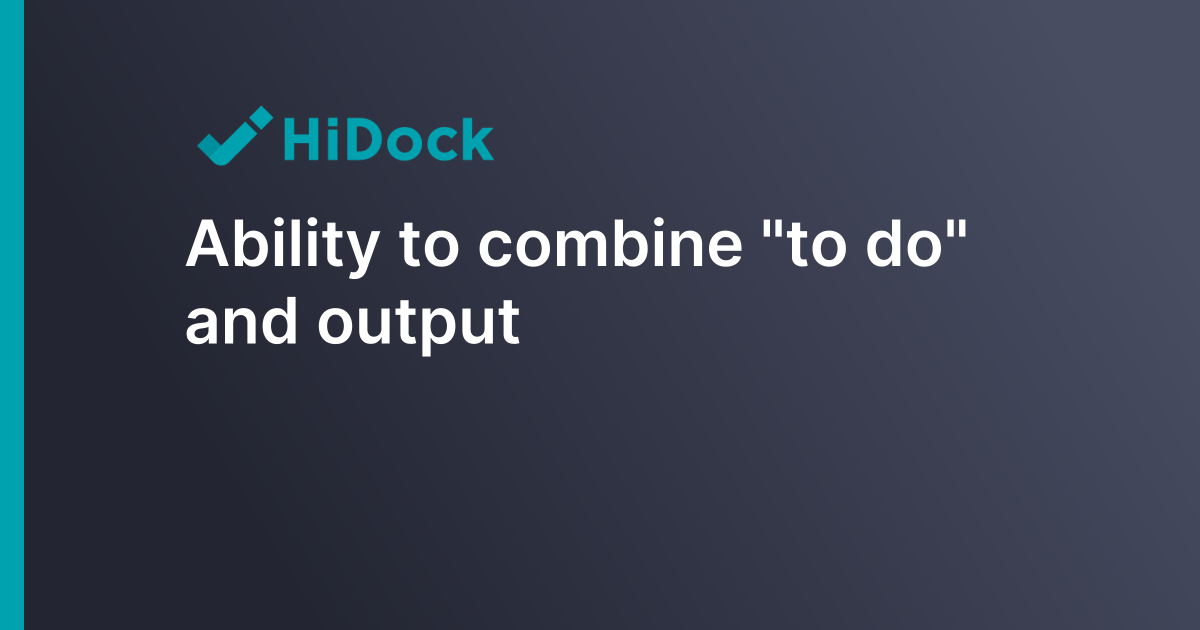 Ability to combine "to do" and output