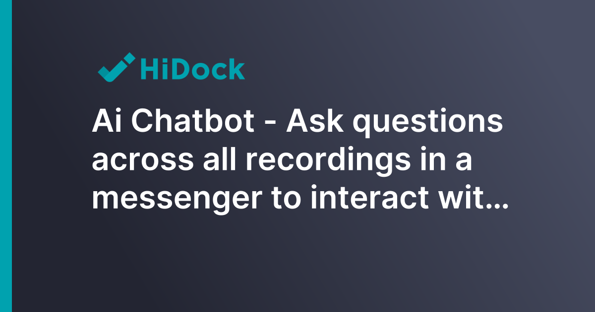Ai Chatbot - Ask questions across all recordings in a messenger to ...