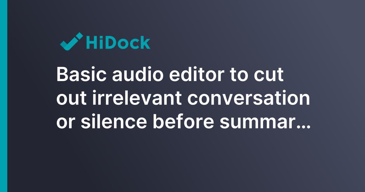 Basic audio editor to cut out irrelevant conversation or silence before ...