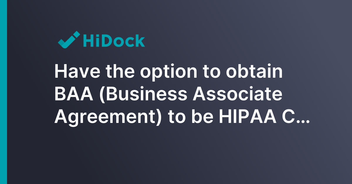 Have the option to obtain BAA (Business Associate Agreement) to be ...