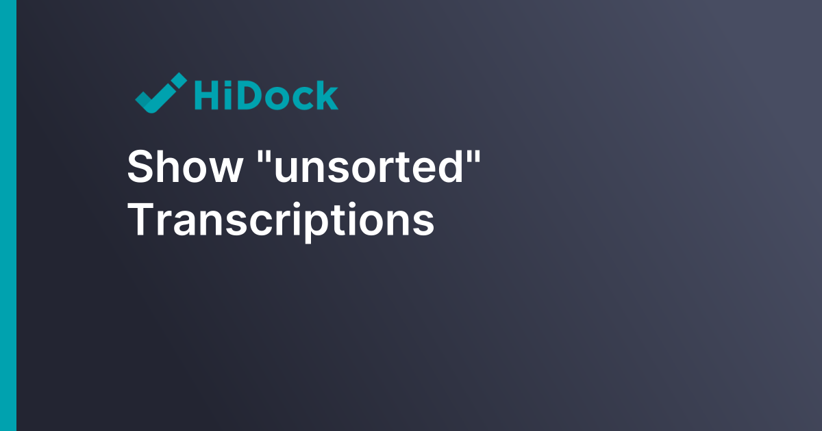 Show "unsorted" Transcriptions