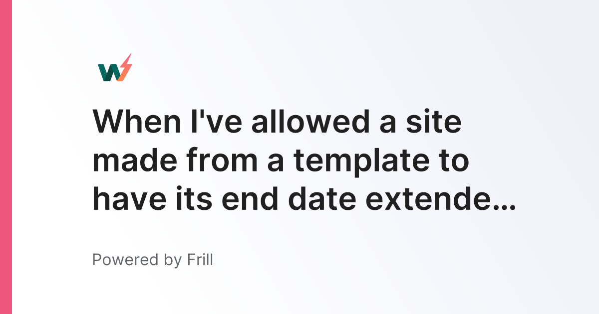 When I've allowed a site made from a template to have its end date ...