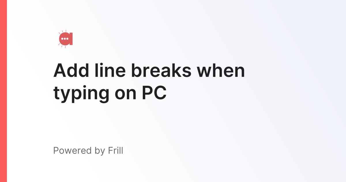 Add line breaks when typing on PC | Frill.co