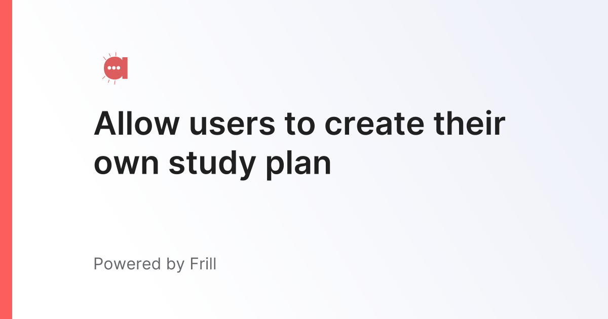 Allow users to create their own study plan | Frill.co