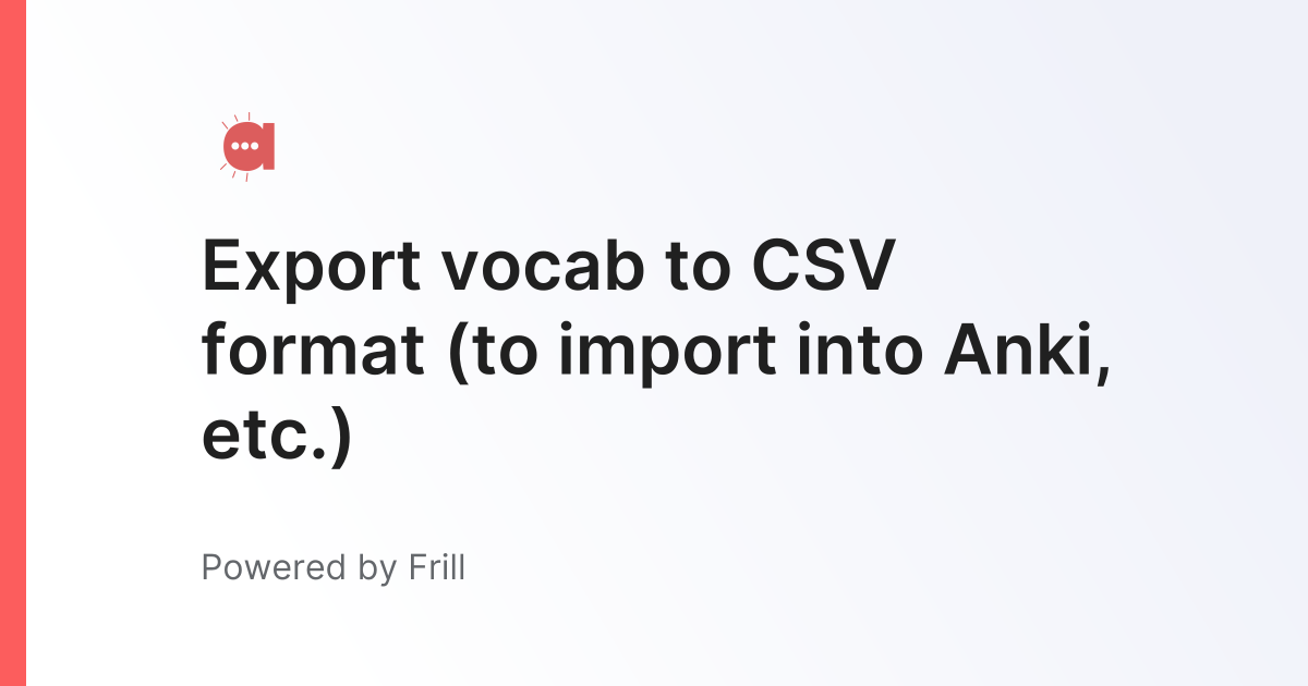 Export vocab to CSV format (to import into Anki, etc.) | Frill.co