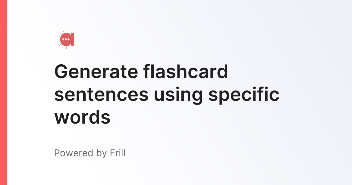 Generate flashcard sentences using specific words | Frill.co