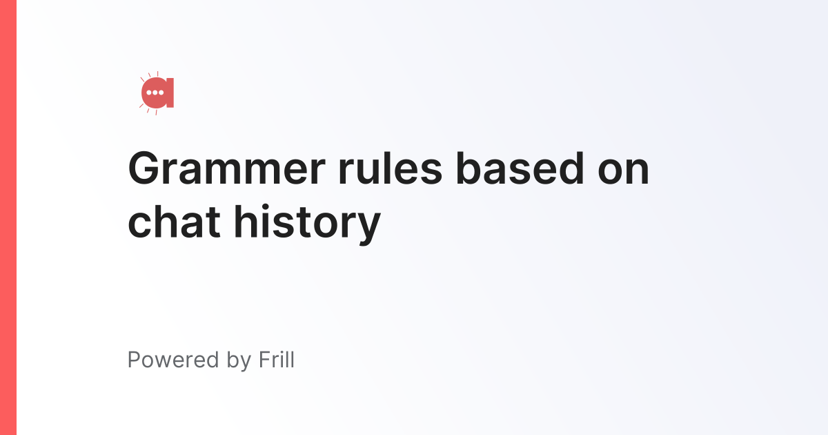 Grammer rules based on chat history | Frill.co