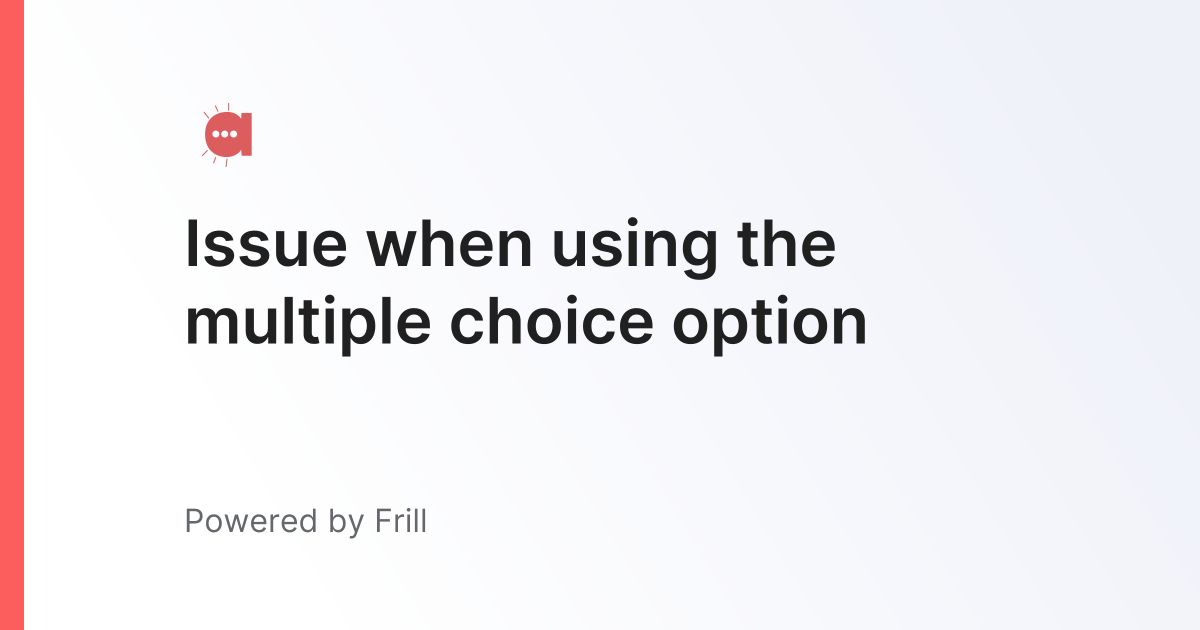 Issue when using the multiple choice option | Frill.co