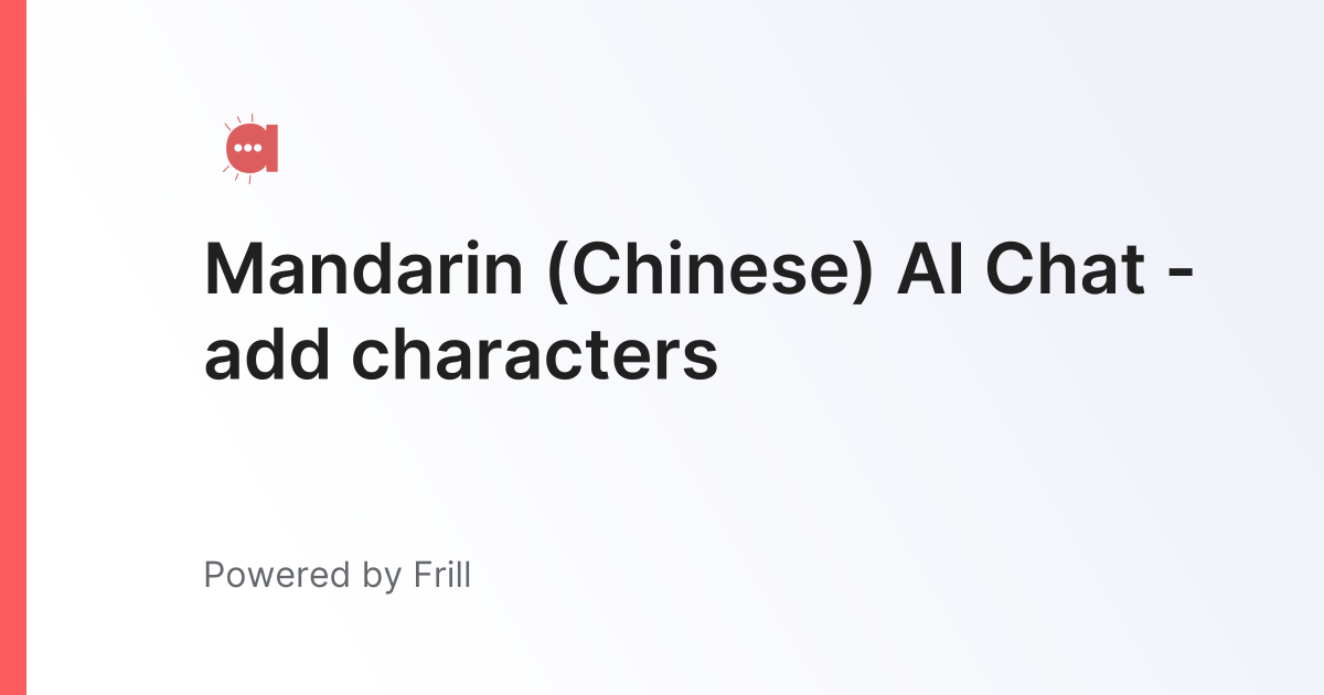 Mandarin (Chinese) AI Chat - add characters | Frill.co