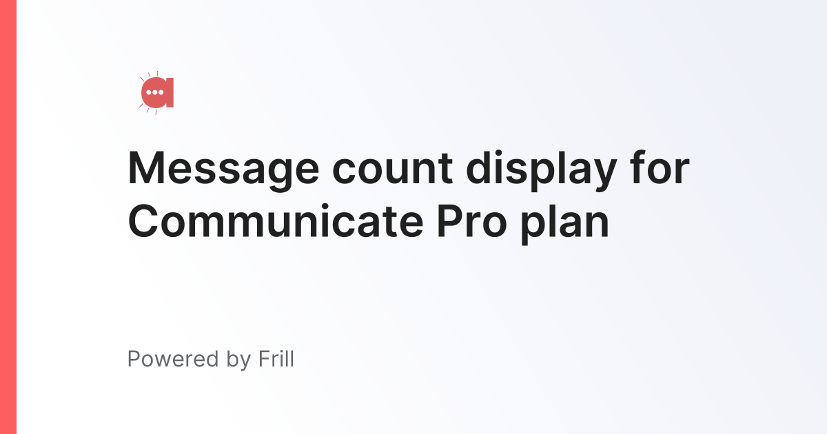 Message count display for Communicate Pro plan | Frill.co